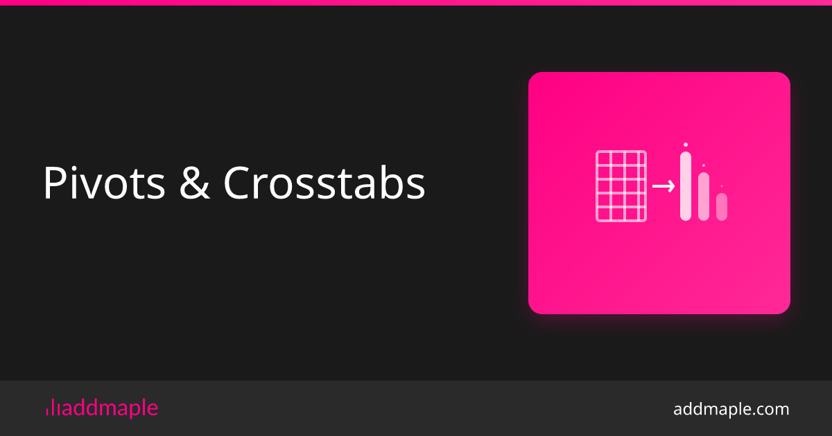 Pivots & Crosstabs | AddMaple
